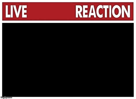 Live Reaction Imgflip