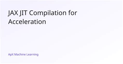 Jax Jit Compilation For Acceleration