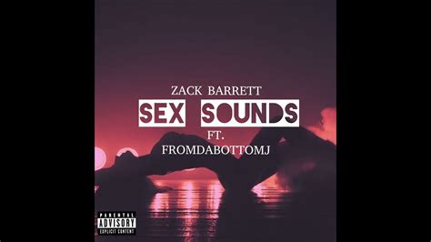 Zack Barrett Sex Sounds Feat Fromdabottom Jay Youtube