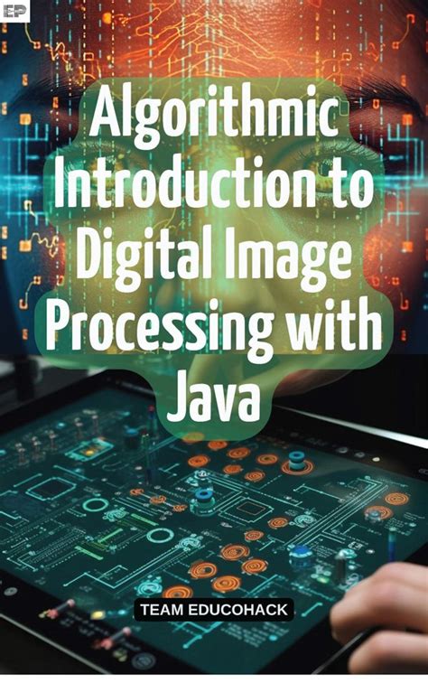 Algorithmic Introduction To Digital Image Processing With Java Educohack Press