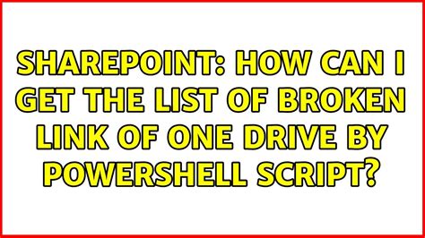 Sharepoint How Can I Get The List Of Broken Link Of One Drive By Powershell Script Youtube