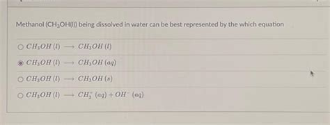 Solved Methanol CH OH Being Dissolved In Water Can Be Chegg Com