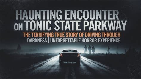Haunting Encounter On Tonic State Parkway The Terrifying True Story Of Driving Through