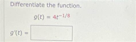 Solved Differentiate The Function G T 4t 18g T