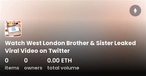 Watch West London Brother Sister Leaked Viral Video On Twitter Collection Opensea