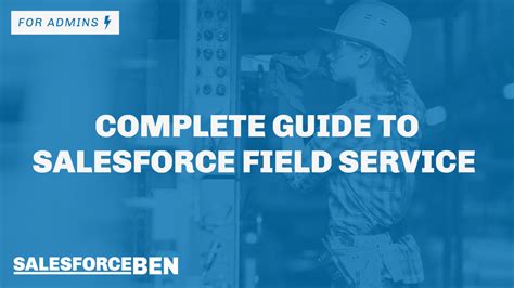 Complete Guide To Salesforce Field Service Fsl Salesforce Ben