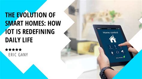 The Evolution Of Smart Homes How Iot Is Redefining Daily Life Eric