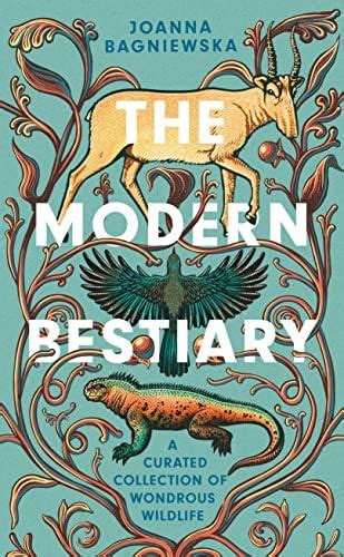 The Modern Bestiary A Curated Collection Of Wondrous Wildlife