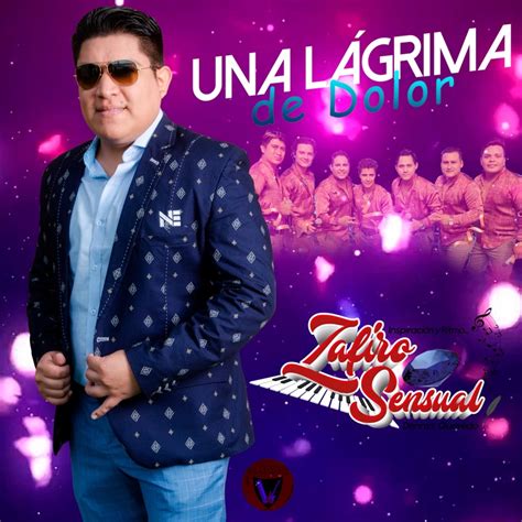 Una Lágrima De Dolor Zafiro Sensual Song Lyrics Music Videos And Concerts
