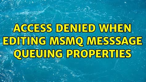 Access Denied When Editing Msmq Messsage Queuing Properties 5 Solutions Youtube