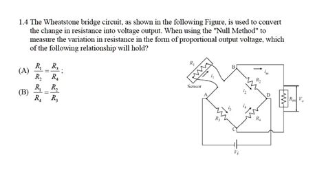 Solved 14 The Wheatstone Bridge Circuit As Shown In The Following Figure Is Used To Convert