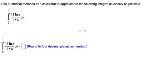 Solved Use Numerical Methods Or A Calculator To Approximate