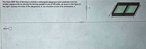 you have 2600 feet of fencing to enclose a rectangular playground and