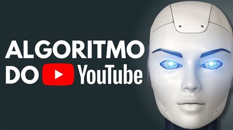 O RobÔ Do Youtube Como Funciona O Algoritmo Do Youtube Em 2022 Youtube