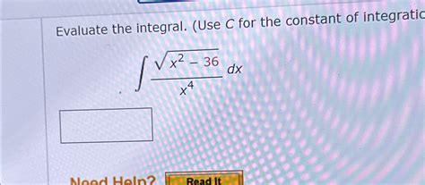 solved evaluate the integral use c for the constant of