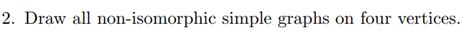 Solved Draw All Non Isomorphic Simple Graphs On Four