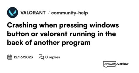 Crashing When Pressing Windows Button Or Valorant Running In The Back Of Another Program Valorant