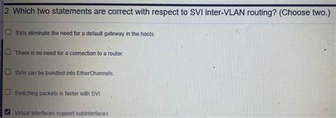 Solved 2 Which Two Statements Are Correct With Respect To Svi Inter Vlan Routing Choose Two