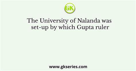 The University Of Nalanda Was Set Up By Which Gupta Ruler