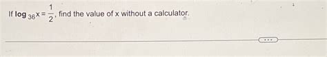 Solved If Log X Find The Value Of X Without A Chegg Com