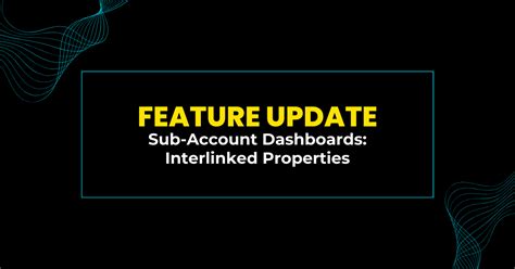 feature update sub account dashboards interlinked properties last crm