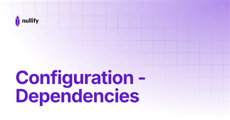 Configuration Dependencies Nullify