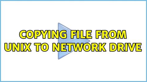 Copying File From Unix To Network Drive 2 Solutions Youtube