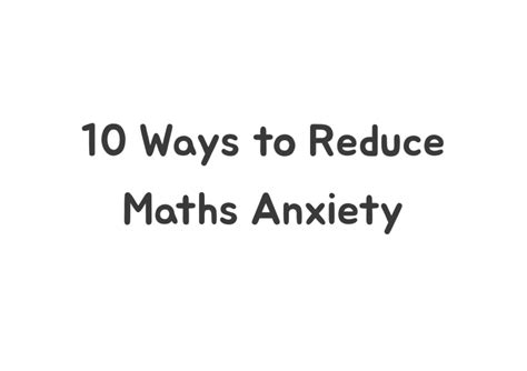10 Ways To Reduce Math Anxiety