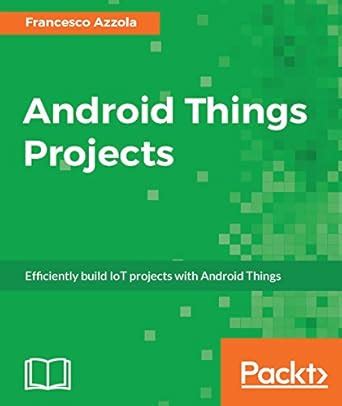 Android Things Projects Efficiently Build Iot Projects With Android