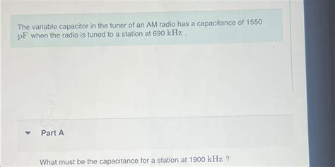 Solved The Variable Capacitor In The Tuner Of An Am Radio