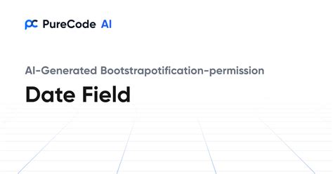 Build Great Bootstrapotification Permission Date Field Components Faster Using Ai Tools
