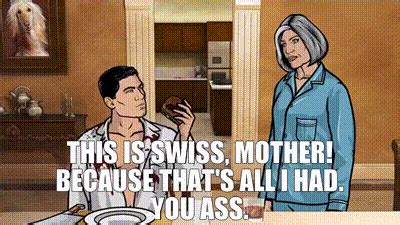 Yarn This Is Swiss Mother Because Thats All I Had You Ass