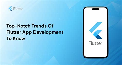 Top Notch Trends Of Flutter App Development To Know