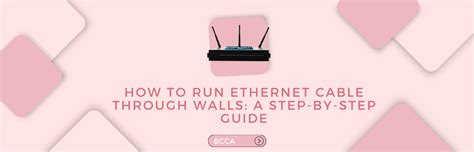 How To Run Ethernet Cable Through Walls A Step By Step Guide Bcca