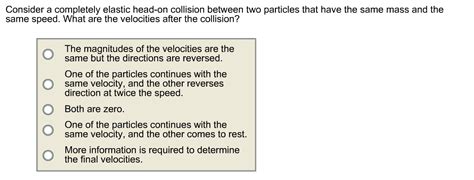 Solved Consider A Completely Elastic Head On Collision