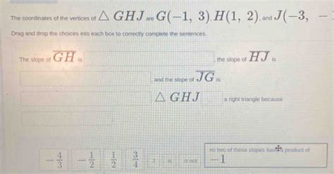 Solved The Coordinates Of The Vertices Of Ghj Are G 1 3 H 1 2 And J 3 Drag And Drop Th