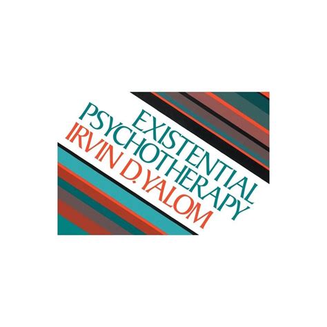 Existential Psychotherapy The Life And Work Of Irvin Yalom