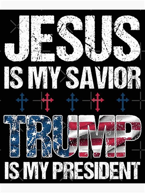 Jesus Is My Savior Trump Is My President American Flag Poster For Sale By Wiskcie Redbubble
