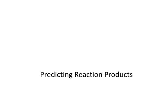Ppt Predicting Reaction Products Powerpoint Presentation Free Download Id4750210