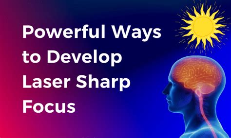 Powerful Ways To Develop Laser Sharp Focus Awaken 10X