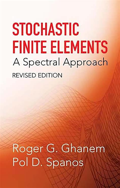 Stochastic Finite Elements A Spectral Approach Revised Edition Dover Civil And Mechanical