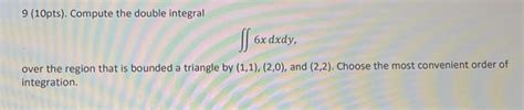 Solved 9 10pts Compute The Double Integral ∬6xdxdy Over