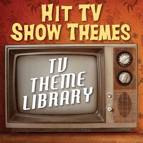 Tv Theme Song Library Tv Theme Library Hit Tv Show Themes Lyrics