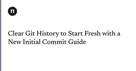 Clear Git History To Start Fresh With A New Initial Commit Guide Nhut Duong