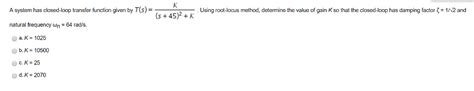 A System Has A Closed Loop Transfer Function Given By Ts Using The