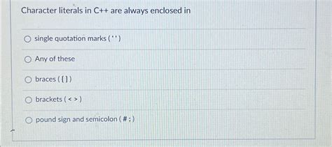 Solved Character Literals In C ﻿are Always Enclosed