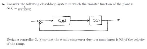 Solved 5 Consider The Following Closed Loop System In Which