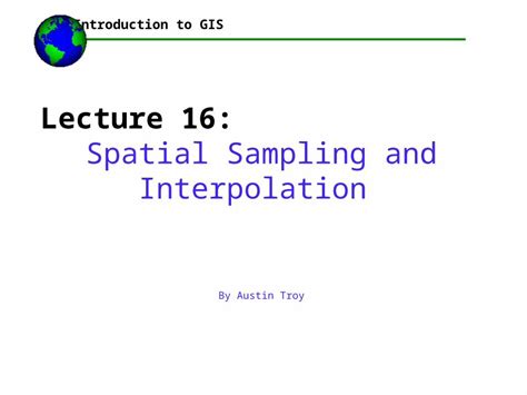 Ppt Lecture 16 Spatial Sampling And Interpolation By Austin Troy