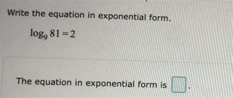 [answered] Write The Equation In Exponential Form Log9 81 2 The Kunduz