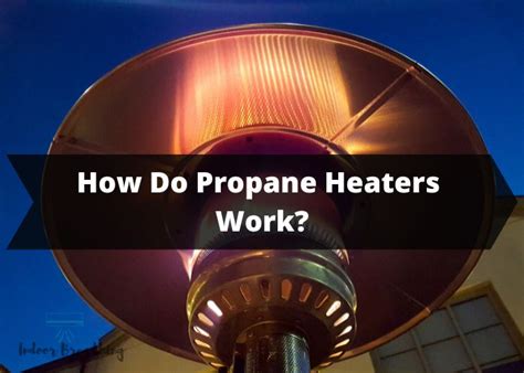 How Do Propane Heaters Work What Is A Propane Heater Indoorbreathing
